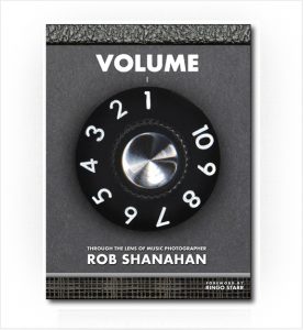 VOLUME 1: Through the Lens of Music Photographer Rob Shanahan ...